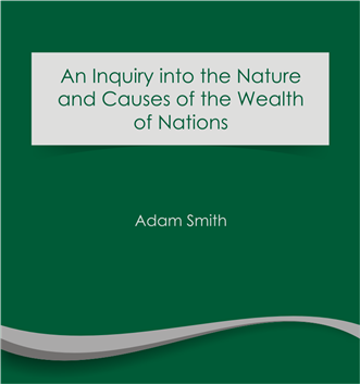 AN INQUIRY INTO THE NATURE AND CAUSES OF THE WEALTH OF NATIONS (e-book)